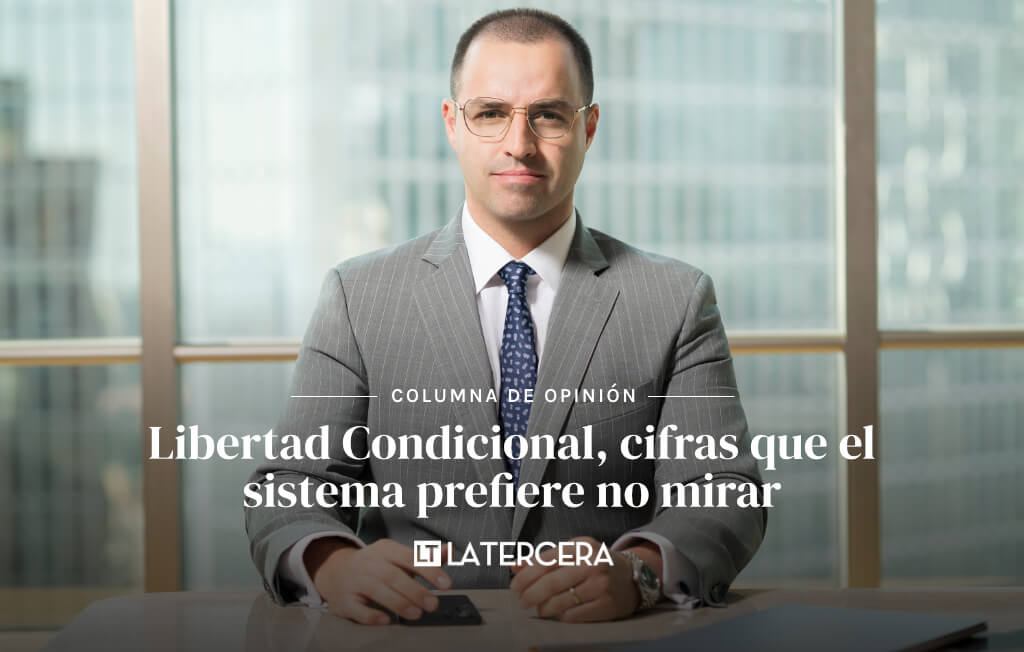 Columna publicada en La Tercera – Libertad Condicional, cifras que el ...